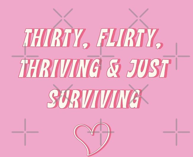 Thirty, Flirty and Thriving! – But Not Before Surrendering – Carolina ...
